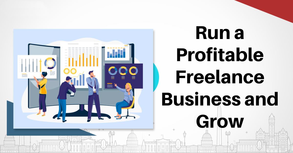 11 Tips To Run a Profitable Freelance Business and Grow